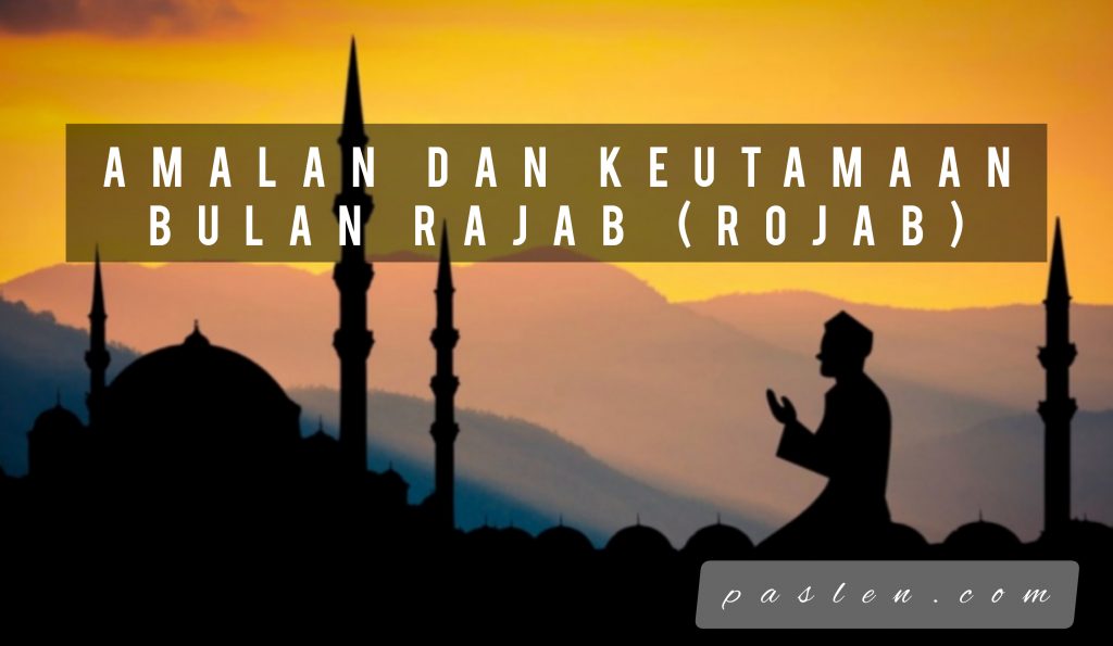 Amalan dan Keutamaan Bulan Rajab (Rojab) - Paslen