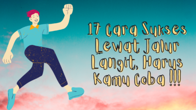 17 Cara Sukses Lewat Jalur Langit, Harus Kamu Coba !!! - Paslen