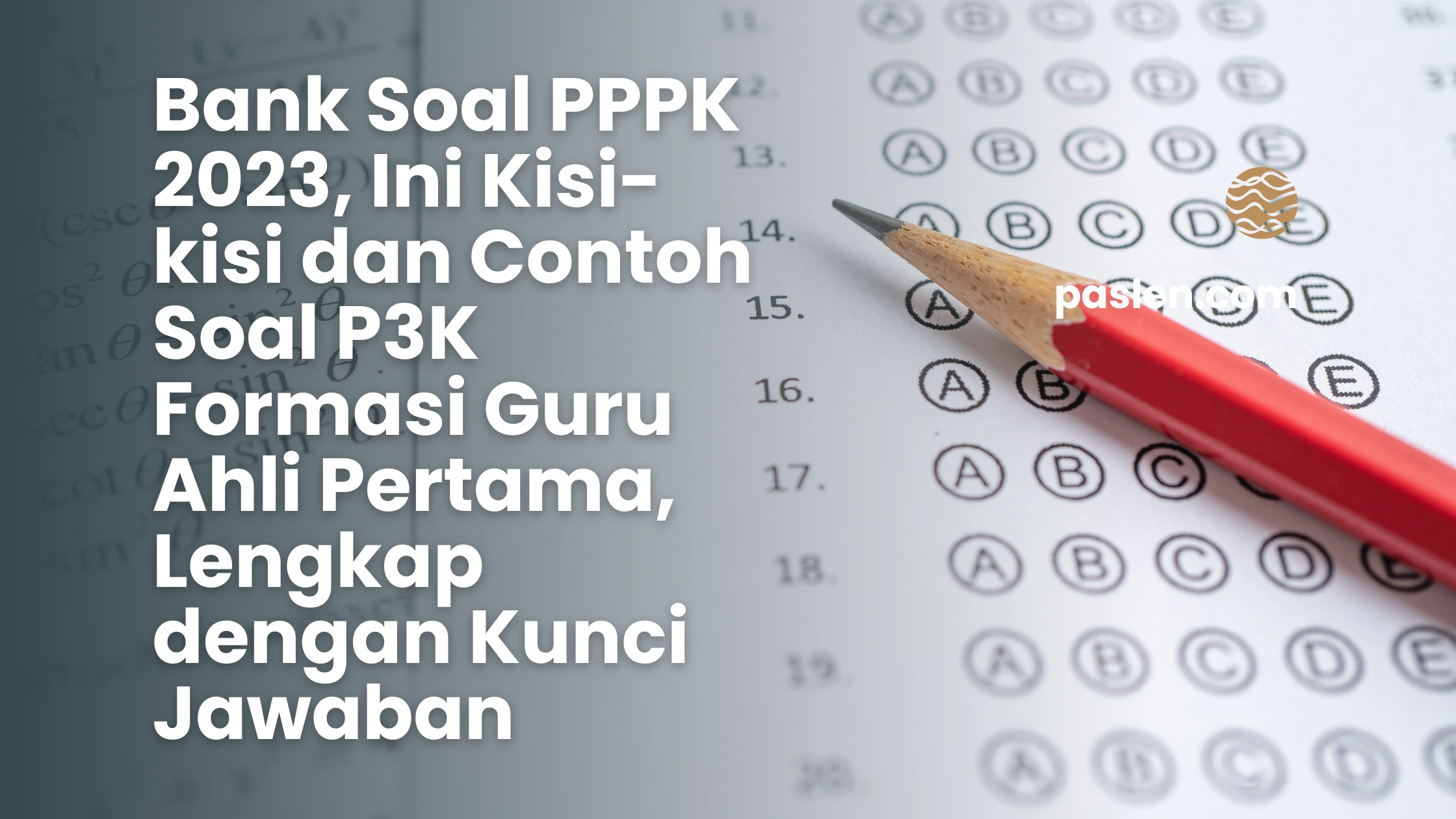 Bank Soal PPPK 2023, Ini Kisi-kisi dan Contoh Soal P3K Formasi Guru Ahli Pertama, Lengkap dengan ...
